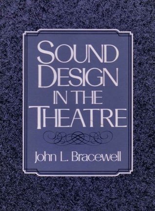 Sound Design in the Theatre by John L. Bracewell | Goodreads