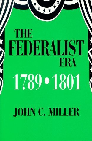 The Federalist Era 1789-1801 by John Chester Miller | Goodreads