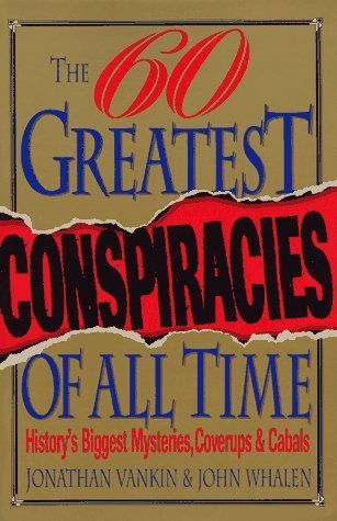 The Sixty Greatest Conspiracies of All Time: History's Biggest ...