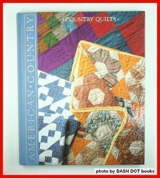 Country Quilts: Styles, Patterns, and Techniques from Past to Present ...
