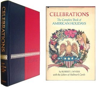 Celebrations: The Complete Book of American Holidays by Robert J. Myers ...