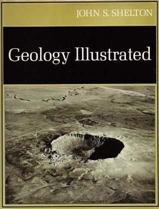 Geology Illustrated by John S. Shelton | Goodreads