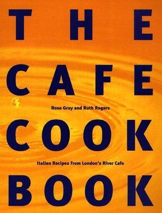 The Cafe Cook Book: Italian Recipes from London's River Cafe by Rose ...