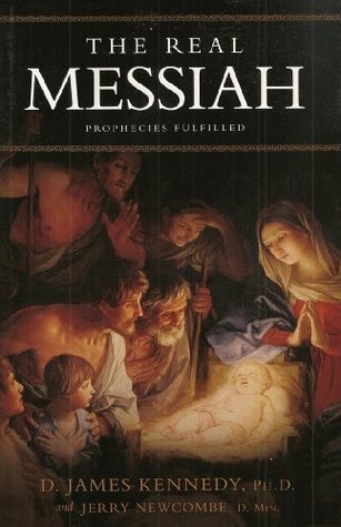 The Real Messiah: Prophecies Fulfilled by D. James Kennedy | Goodreads