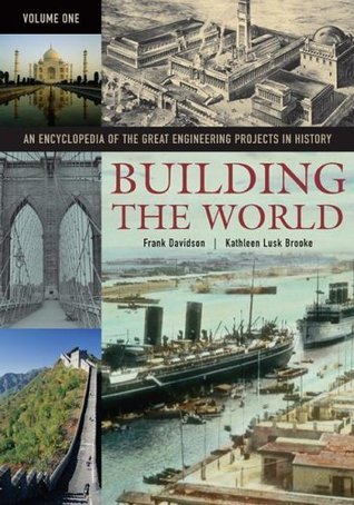 Building the World: An Encyclopedia of the Great Engineering Projects ...