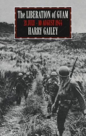The Liberation of Guam: 21 July-10 August 1944 by Harry A. Gailey ...