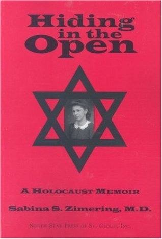 Hiding in the Open: A Holocaust Memoir by Sabina S. Zimering | Goodreads