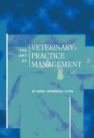 The Art of Veterinary Practice Management by Mark Opperman | Goodreads