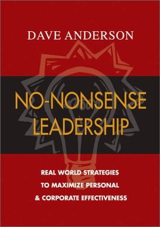 No-Nonsense Leadership: Real World Strategies To Maximize Personal ...