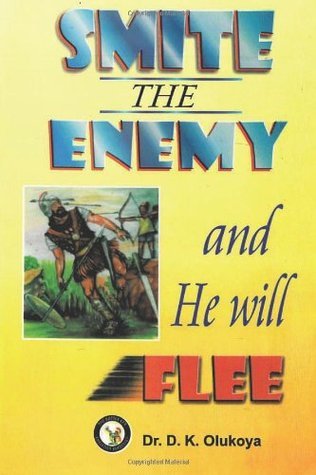 Smite the Enemy and He Will Flee by D.K. Olukoya | Goodreads