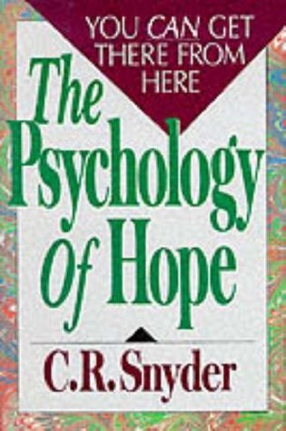 The Psychology of Hope: You Can Get Here from There by C.R. Snyder ...