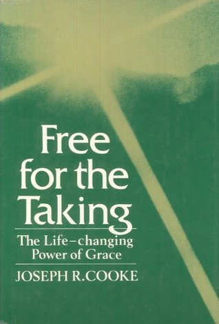 Free for the taking: The life-changing power of grace by Joseph R ...