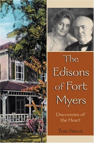 The Edisons of Fort Myers: Discoveries of the Heart by Tom Smoot ...