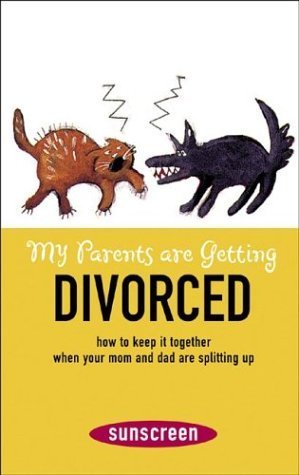 My Parents Are Getting Divorced: How to Keep It Together When Your Mom ...