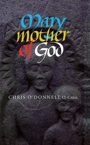 Mary Mother of God by Chris O'Donnell | Goodreads