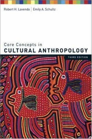 Core Concepts in Cultural Anthropology by Robert H. Lavenda | Goodreads
