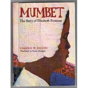 Mumbet: The Story of Elizabeth Freeman by Harold W. Felton | Goodreads