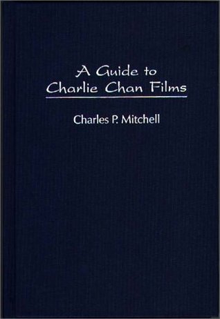 A Guide to Charlie Chan Films: by Charles P. Mitchell | Goodreads
