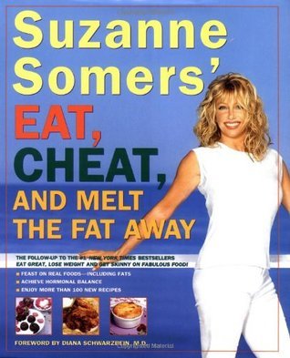 Suzanne Somers' Eat, Cheat, and Melt the Fat Away: *Feast on Real Foods ...