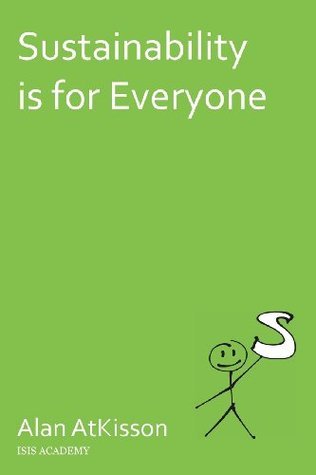 Sustainability is for Everyone by Alan Atkisson | Goodreads