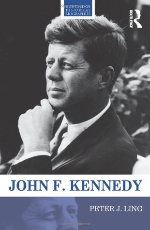 John F. Kennedy (Routledge Historical Biographies) by Peter J. Ling ...