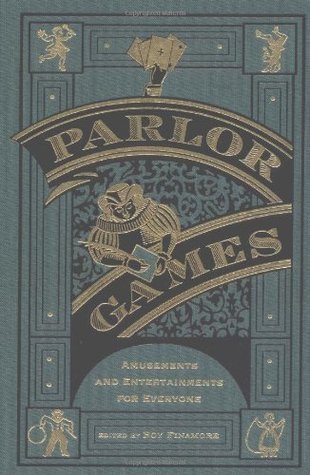 Parlor Games: Amusements and Entertainment for Everyone by Roy Finamore ...
