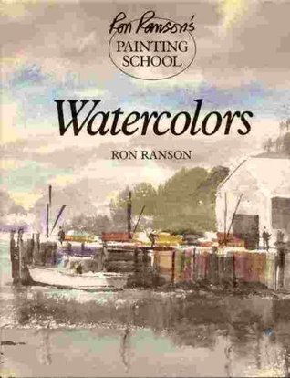 Watercolors (Ron Ranson's Painting School) by Ron Ranson | Goodreads