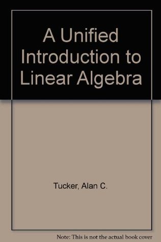 A Unified Introduction to Linear Algebra: Models, Methods and Theory by ...