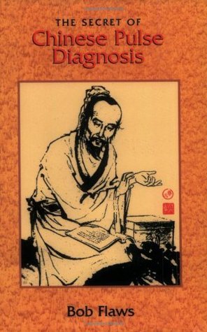 The Secret of Chinese Pulse Diagnosis by Bob Flaws | Goodreads