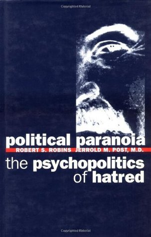 Political Paranoia: The Psychopolitics of Hatred by Robert S. Robins ...