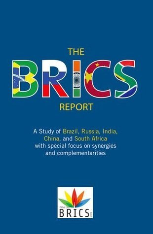 The BRICS Report: A Study of Brazil, Russia, India, China, and South ...