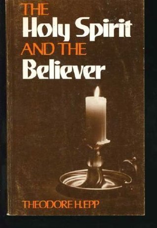 The Holy Spirit and the believer by Theodore H. Epp | Goodreads