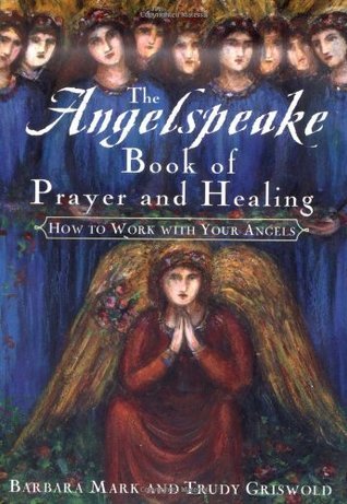 The Angelspeake Book Of Prayer And Healing: How to Work with Your ...
