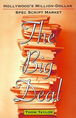 The Big Deal: Hollywood's Million-Dollar Spec Script Market by Thom ...