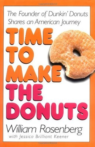 Time to Make the Donuts: The Founder of Dunkin Donuts Shares an ...