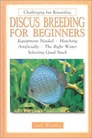 Discus Breeding for Beginners by Jack Wattley | Goodreads