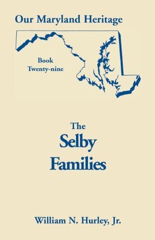 The Selby Families: Our Maryland Heritage by William N. Hurley Jr ...