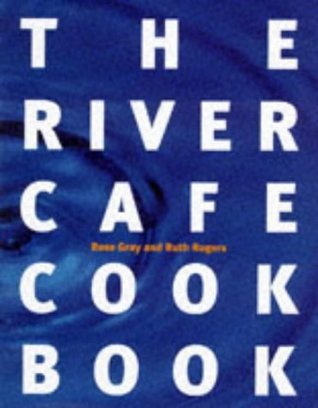 The River Cafe Cookbook by Rose Gray | Goodreads