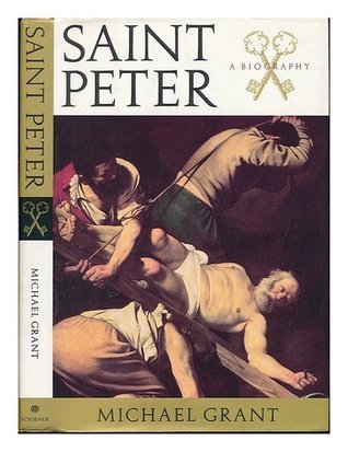 Saint Peter: A Biography by Michael Grant | Goodreads