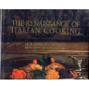 The Renaissance of Italian Cooking by Lorenza de'Medici | Goodreads