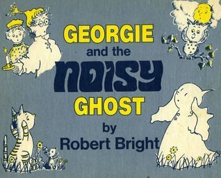 Georgie and the Noisy Ghost by Robert Bright | Goodreads