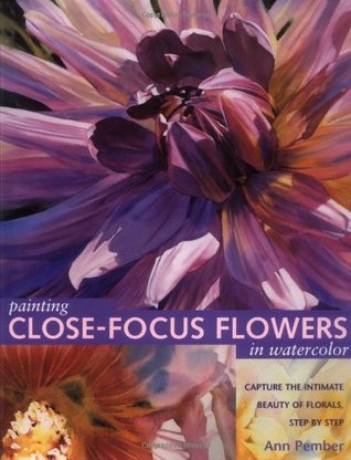 Painting Close-Focus Flowers in Watercolor by Ann Pember | Goodreads