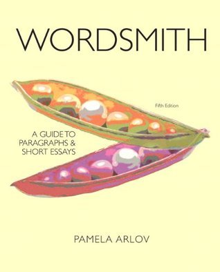 Wordsmith: A Guide to Paragraphs and Short Essays by Pamela Arlov ...