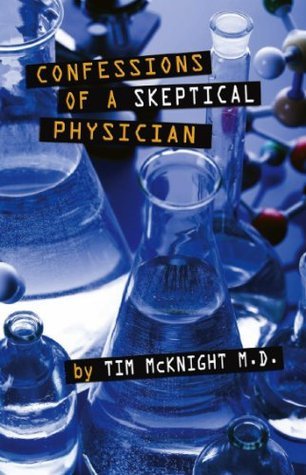 Confessions Of A Skeptical Physician by Tim McKnight | Goodreads