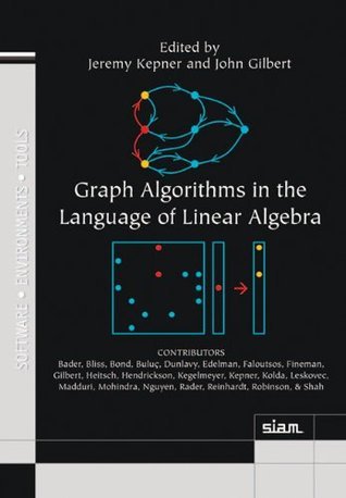 Graph Algorithms in the Language of Linear Algebra by Jeremy Kepner ...