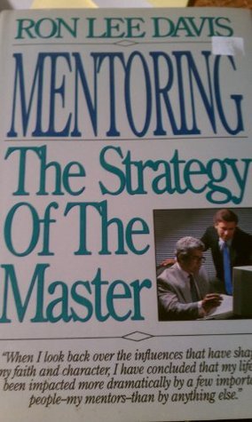 Mentoring: The Strategy of the Master by Ron Lee Davis | Goodreads