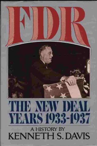 FDR: The New Deal Years 1933-1937 by Kenneth Sydney Davis | Goodreads
