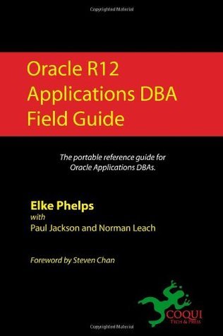 Oracle R12 Applications DBA Field Guide by Elke Phelps | Goodreads