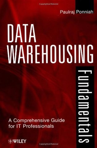 Data Warehousing Fundamentals: A Comprehensive Guide for It Professionals by Paulraj Ponniah ...
