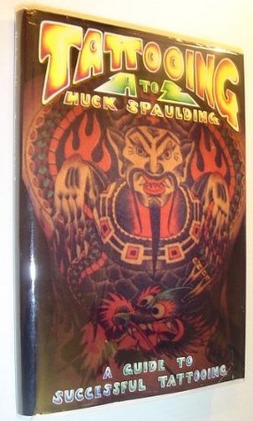 Tattooing A to Z: A Guide to Successful Tattooing by Huck Spaulding ...